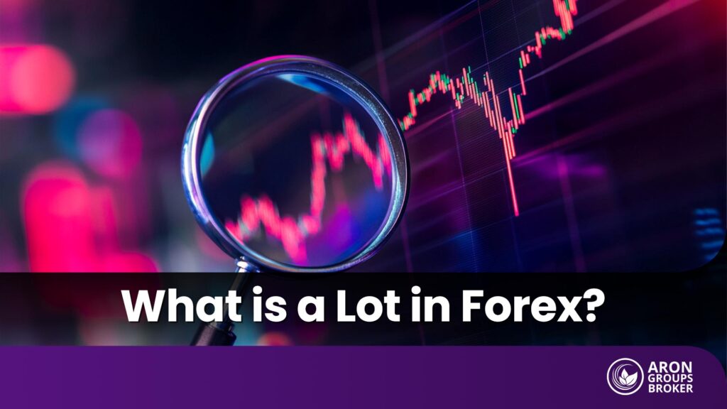 What Is a Lot in Forex? Types of Lots and How to Choose the Right Size