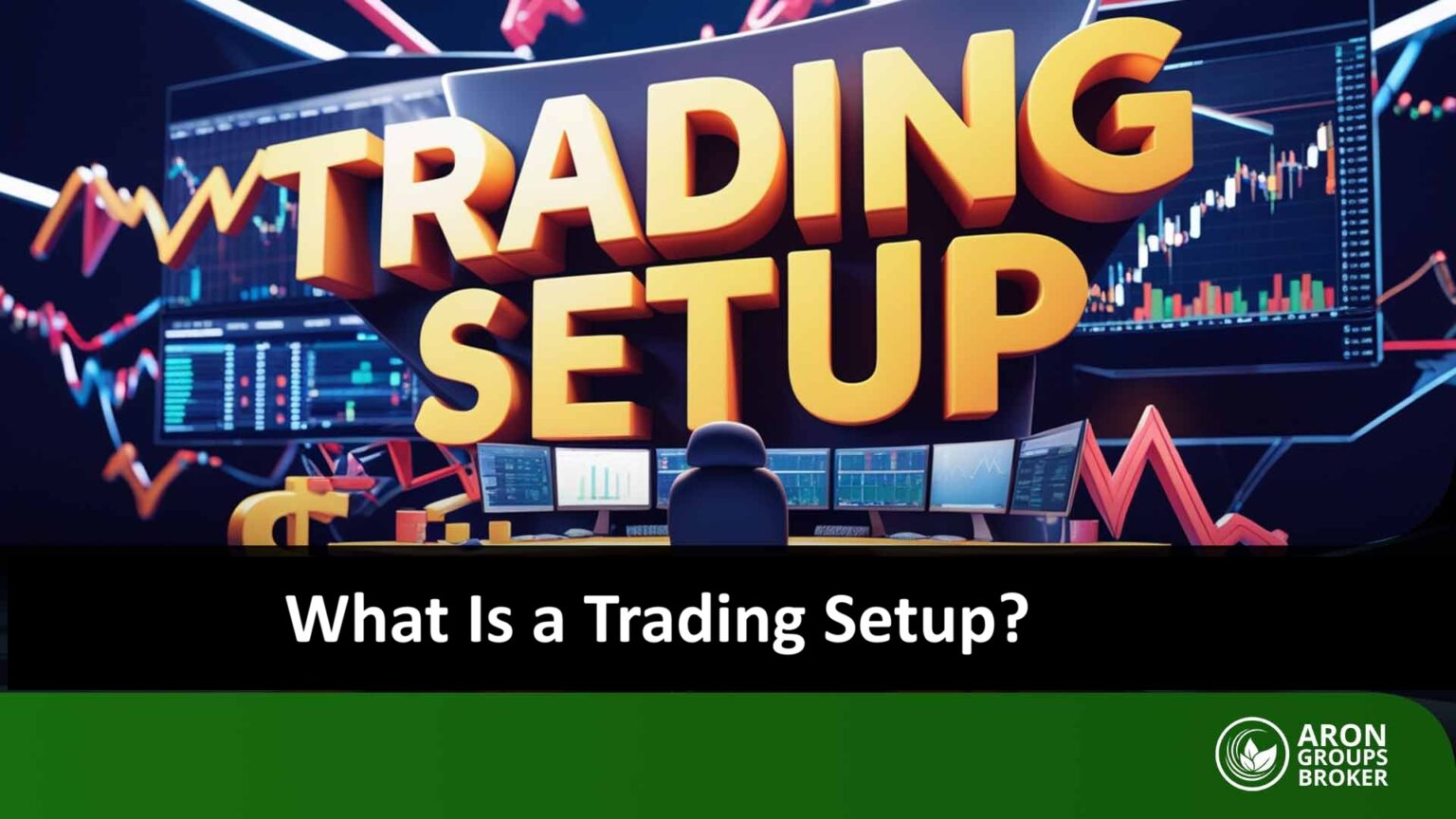 What is a Trading Setup? The Complete Building Guide